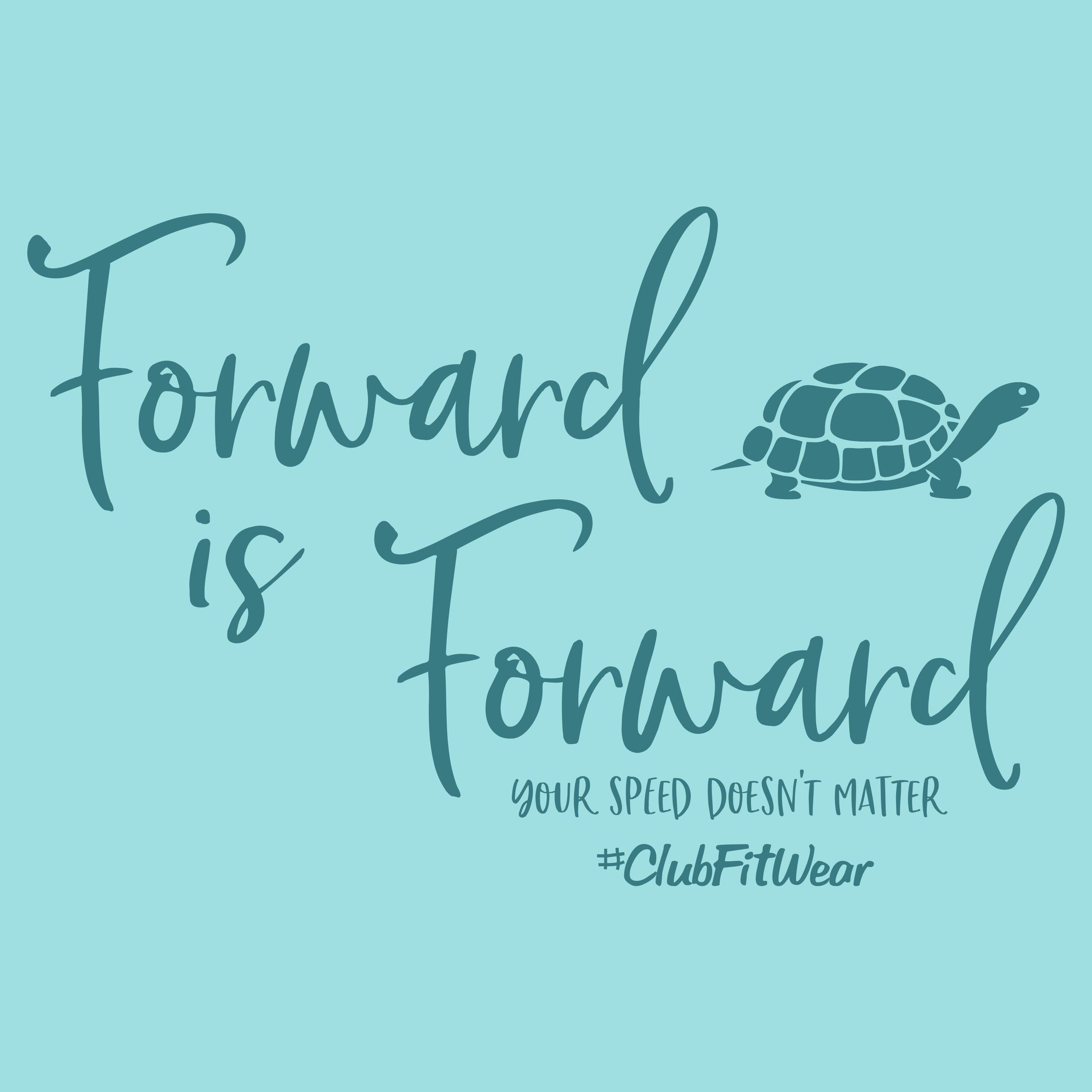 Forward is Forward Your Speed Doesn't Matter – ClubFitWear