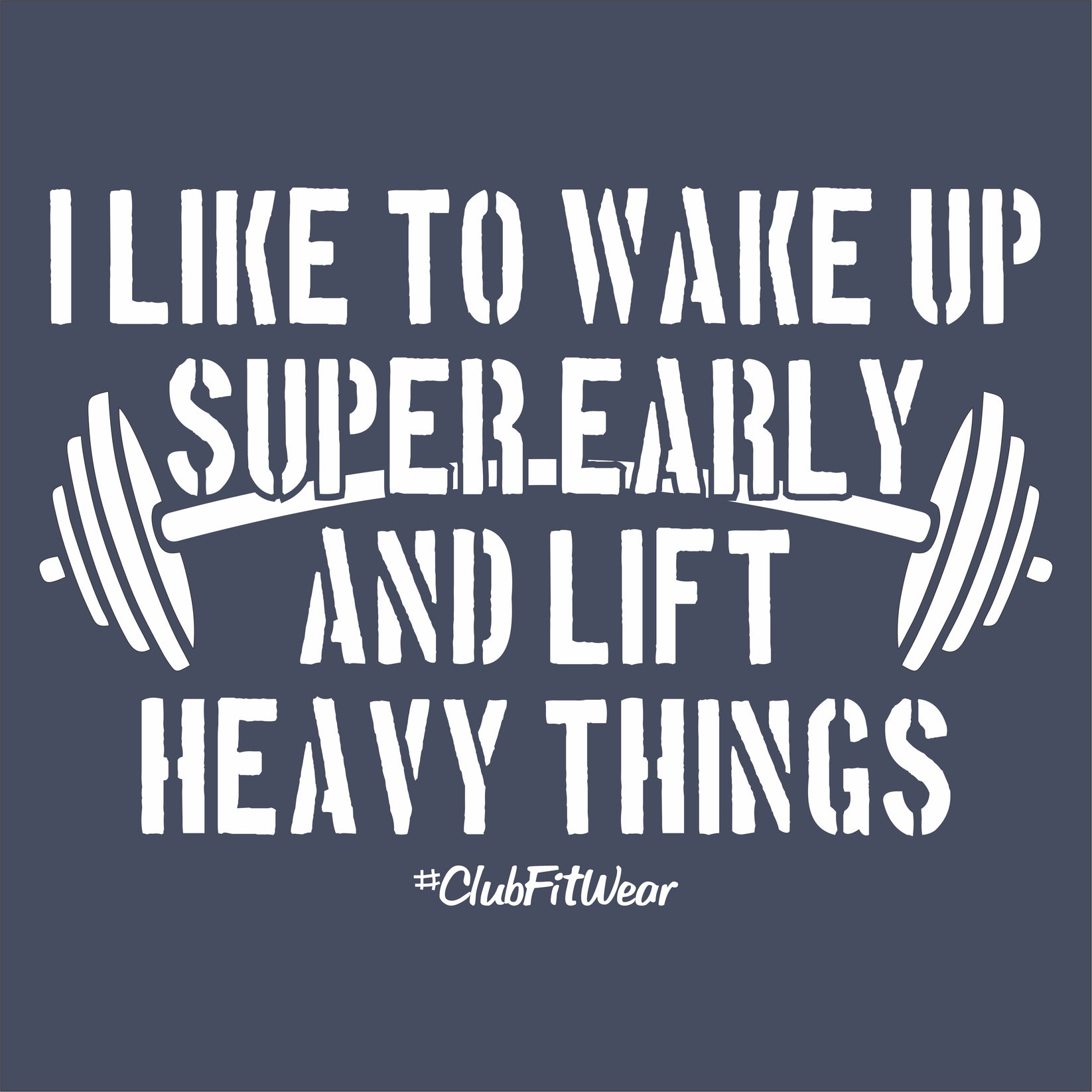 I like to wake up super early and lift heavy things – ClubFitWear