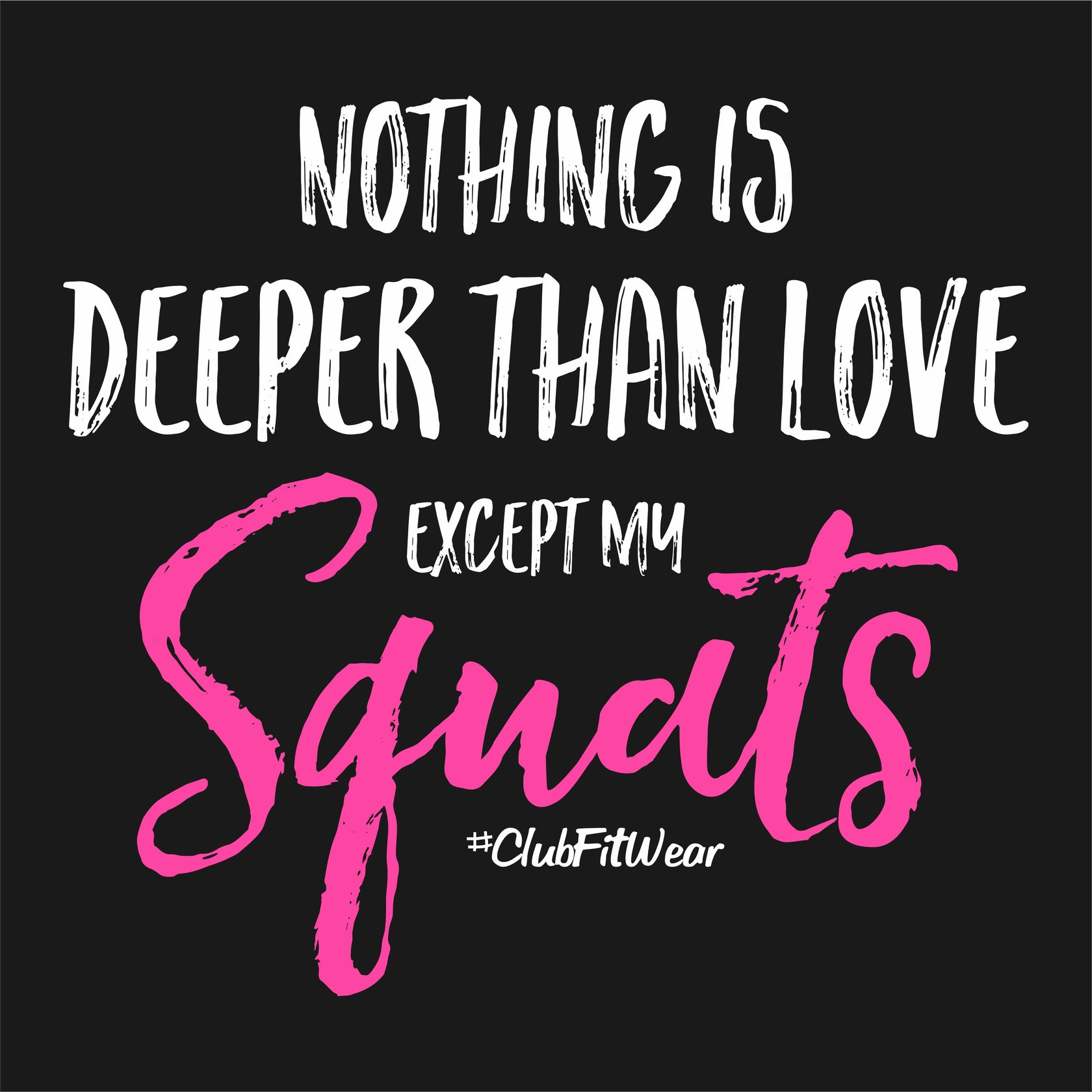 Nothing is Deeper than Love Except my Squats – ClubFitWear